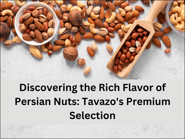 Rich Flavor of Persian Nuts: Tavazo's Premium Selection – Tavazo USA